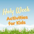 Holy Week Activities for Kids - FaithGateway